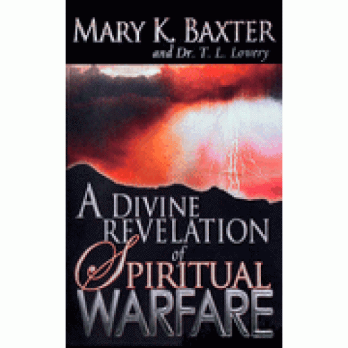 A Divine Revelation of Spiritual Warfare By Mary K. Baxter, Dr. T.L. Lowery