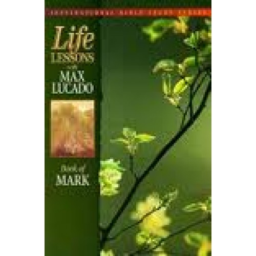 Life Lessons with Max Lucado: Book Of Mark by Max Lucado