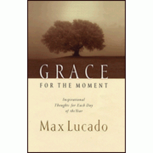 Grace For the Moment By Max Lucado