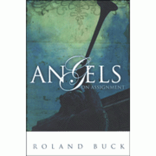 Angels on Assignment By Roland Buck