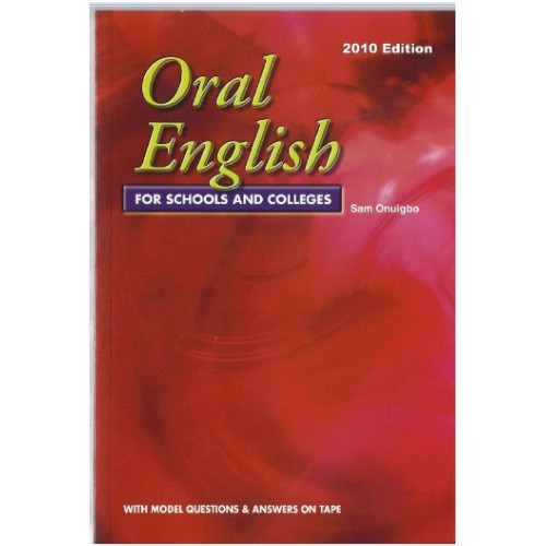 Oral English For Schools and Colleges by Sam Onuigbo