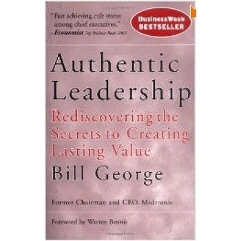 Authentic Leadership: Rediscovering the Secrets to Creating Lasting ...