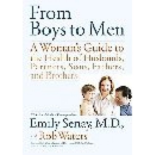 From Boys To Men: A Woman's Guide To The Health Of Husbands, Partners ...