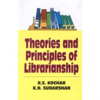Theories And Principles Of Librarianship by R S Kochar, K N Sudarshan