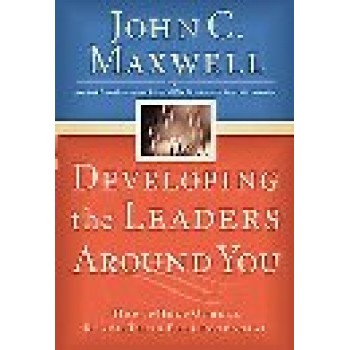 Developing the Leaders Around You: How to Help Others Reach Their Full ...