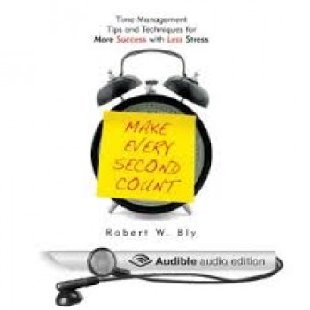 Make Every Second Count: Time Management Tips and Techniques for More ...