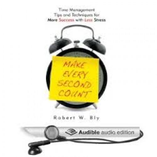 Make Every Second Count: Time Management Tips and Techniques for More ...