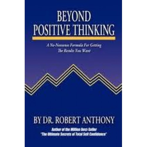 Beyond Positive Thinking: A No-Nonsense Formula for Getting the Results ...