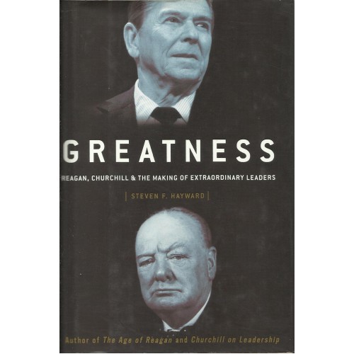 Greatness: Reagan, Churchill, and the Making of Extraordinary Leaders ...