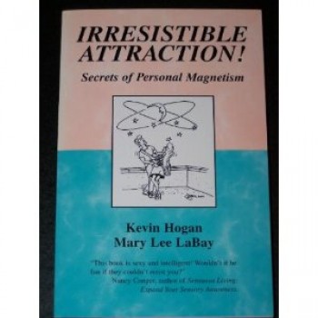 Irresistible Attraction: Secrets of Personal Magnetism by Kevin Hogan ...