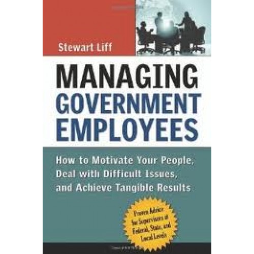 Managing Government Employees: How to Motivate Your People, Deal with ...