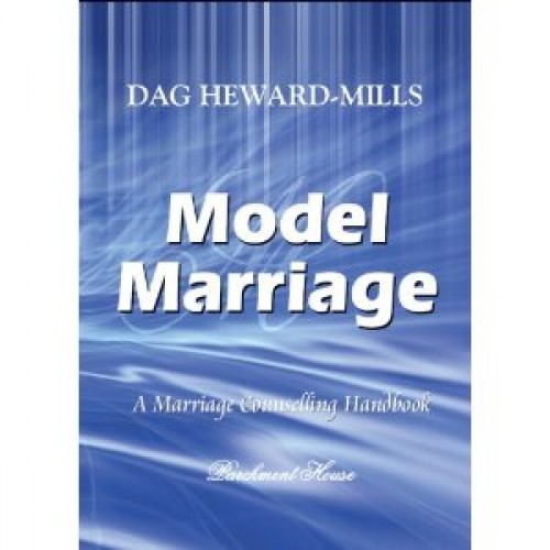 Model Marriage: A Marriage Counselling Handbook by Dag Heward-Mills